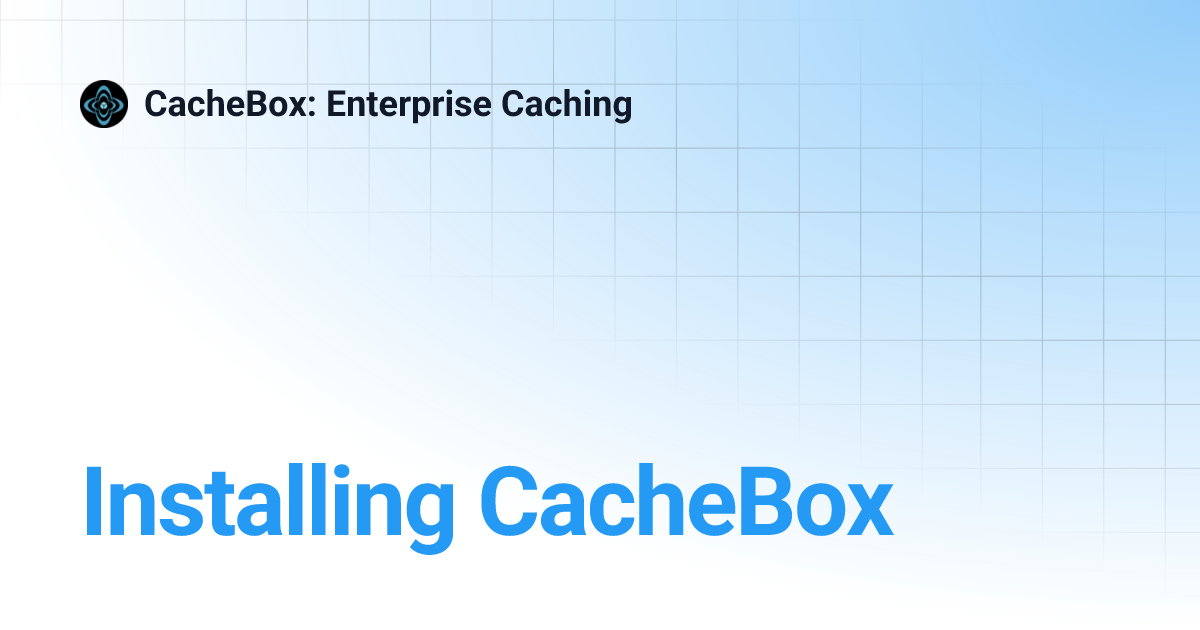 Installing CacheBox | CacheBox: Enterprise Caching